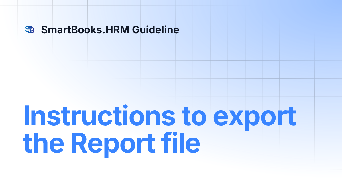 Instructions to export the Report file | SmartBooks.HRM Guideline
